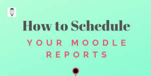 How to schedule Moodle Reports [Infographic] - LearnerScript