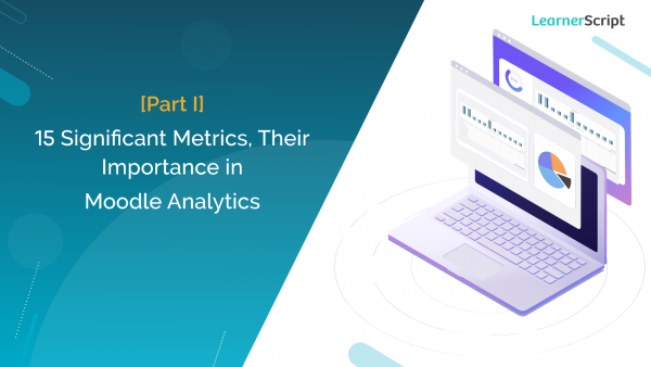 [Part I] 15 Significant Metrics, Their Importance in Moodle Analytics ...